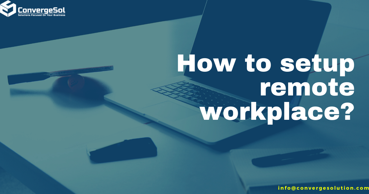 How to setup a remote workplace | ConvergeSol